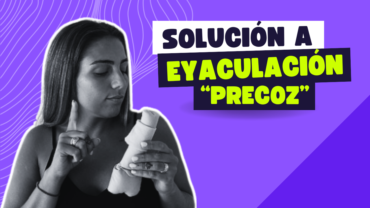 SOLUCIÓN A LA EYACULACIÓN "PRECOZ" 💦